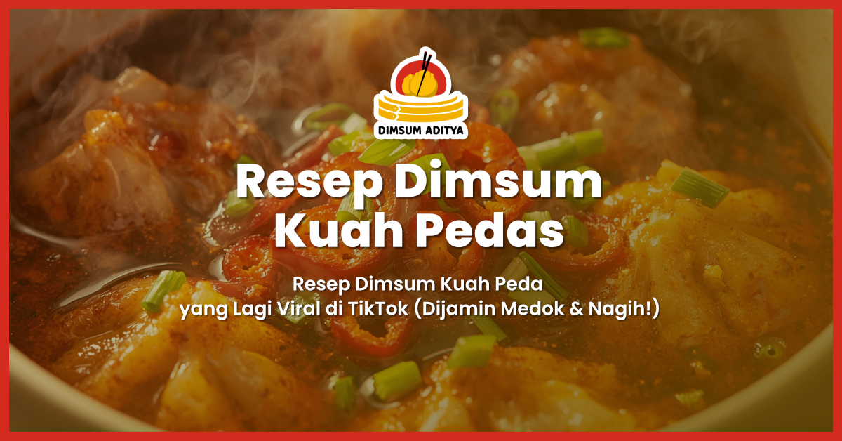 Resep Dimsum Kuah Pedas yang Lagi Viral di TikTok (Dijamin Medok & Nagih!)